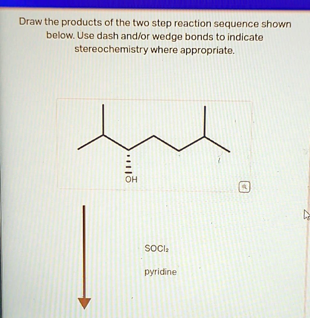 Draw the products of the two step reaction sequence shown below. Use ...