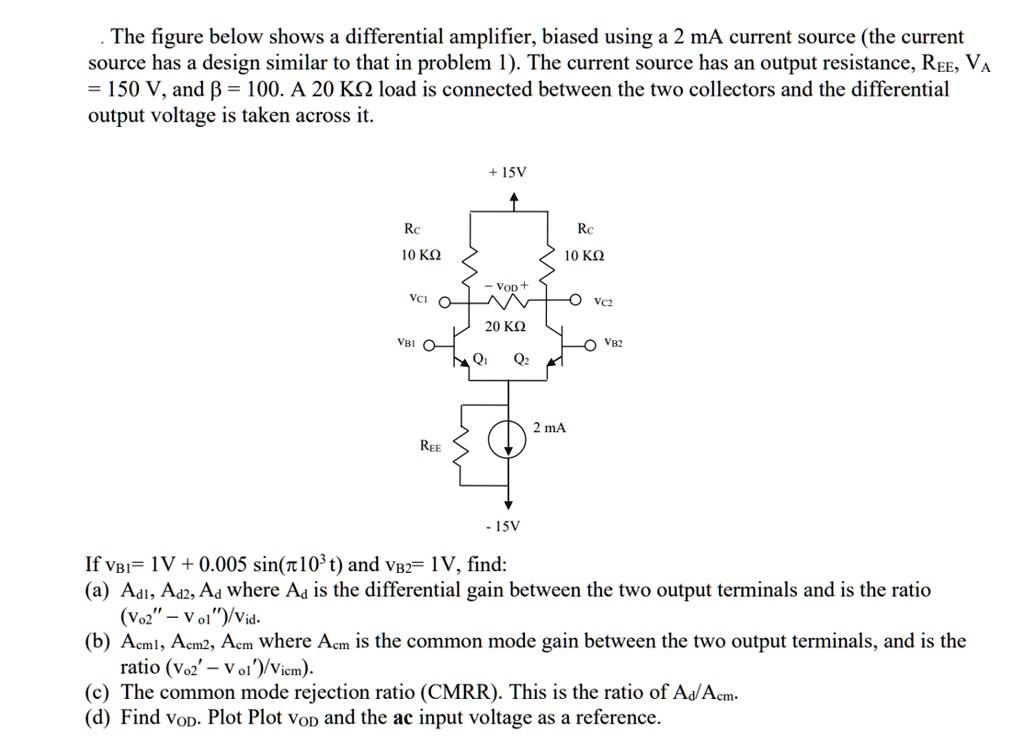 SOLVED: The figure below shows a differential amplifier, biased using a ...
