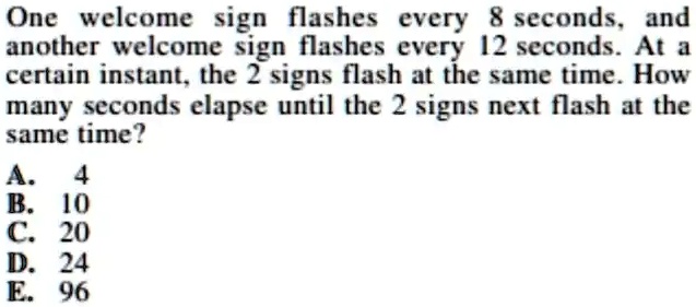 SOLVED: One welcome sign flashes every 8 seconds. and another welcome ...