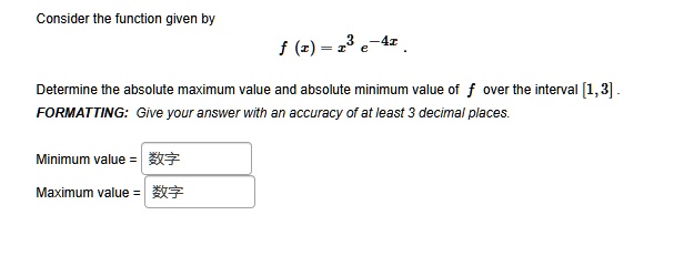 Consider the function given by f (x)=x3 e-4x Determine the absolute maximum value and absolute ...
