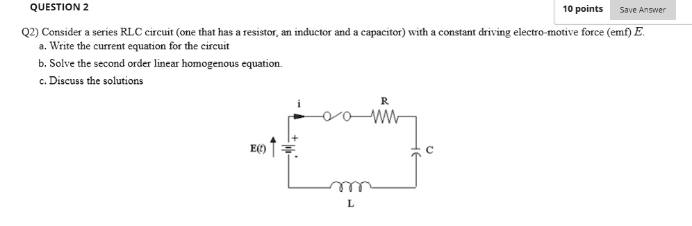 SOLVED: QUESTION 2 10 points Save Answer Consider series RLC circuit ...