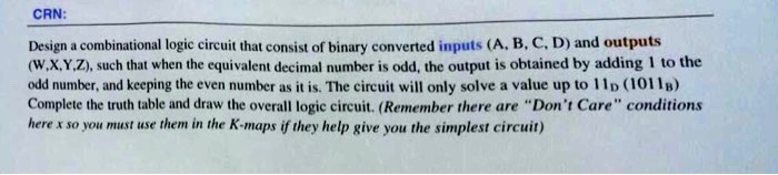 SOLVED: Design a combinational logic circuit that consists of binary converted inputs (A, B, C ...