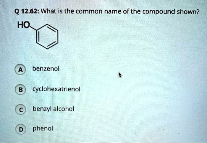 SOLVED: Q 12.62: What is the common name of the compound shown? HO ...