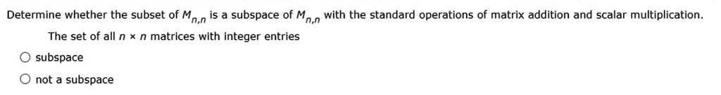 SOLVED: Determine whether the subset of Mn,n is a subspace of Moj with ...