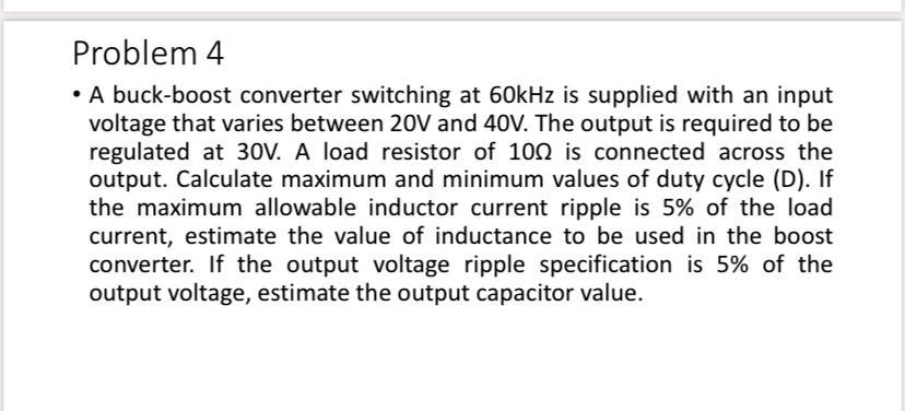 SOLVED: Problem 4 A buck-boost converter switching at 60 kHz is supplied with an input voltage ...