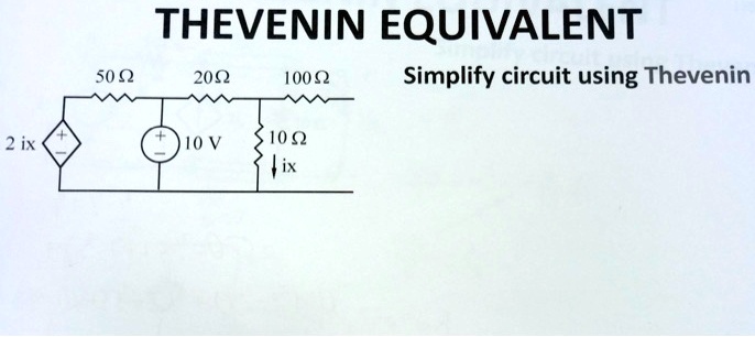 THEVENIN EQUIVALENT 50 ? 20? 100 ? Simplify circuit using Thevenin + + 2 ix 10 V 10 ? ix