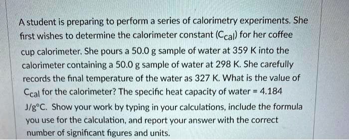 SOLVED: A student is preparing to perform 3 series of calorimetry ...