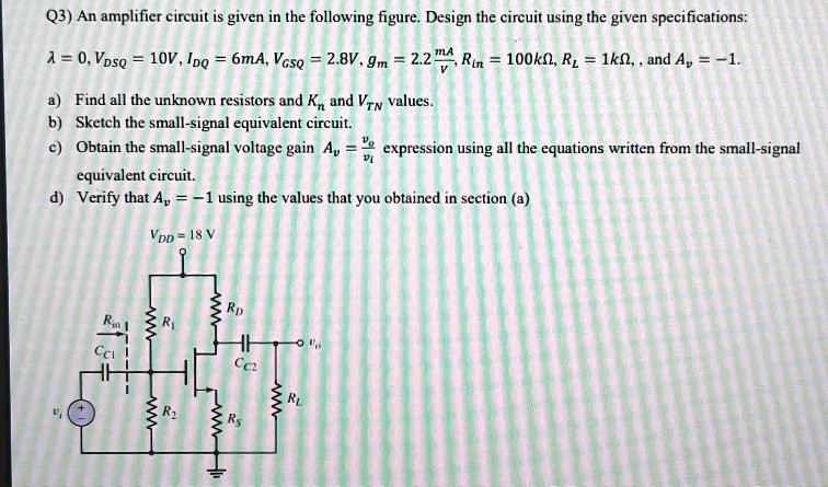 Q3) An amplifier circuit is given in the following figure. Design the circuit using the given ...