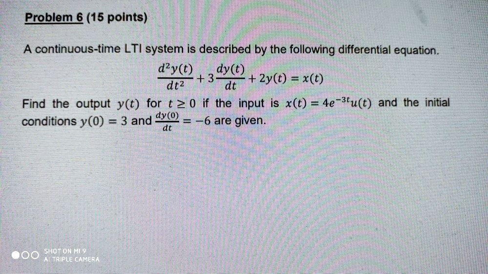 Problem 6 (15 points) A continuous-time LTI system is described by the following differential ...