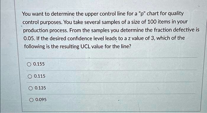 SOLVED: You want to determine the upper control line for a "p" chart ...