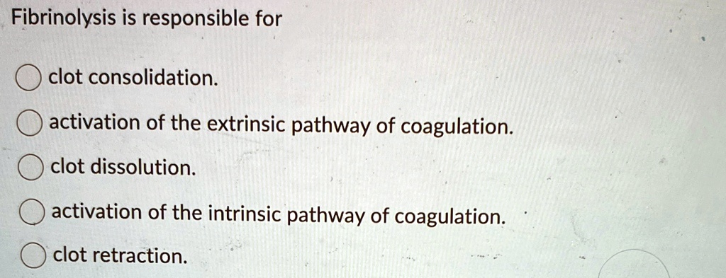 Fibrinolysis is responsible for clot consolidation. activation of the ...