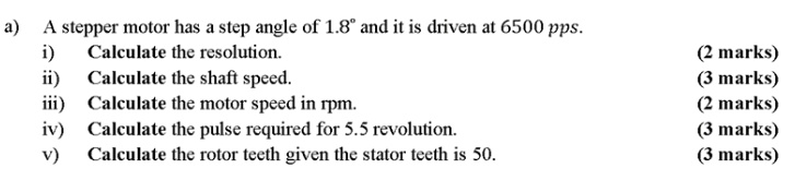 SOLVED: a) A stepper motor has a step angle of 1.8 and it is driven at 6500 pps i) Calculate the ...