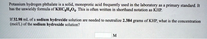 SOLVED:Potassium hydrogen phthalate is solid, monoprotic acid ...