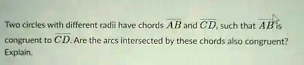 two circles with different radii have chords ab and cd such that ab is ...
