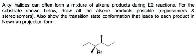 Alkyl halides can often form a mixture of alkene products...