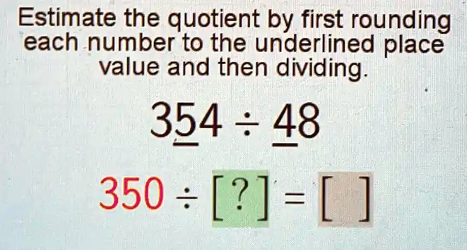 SOLVED: Estimate the quotient by first rounding each number to the underlined place value and ...