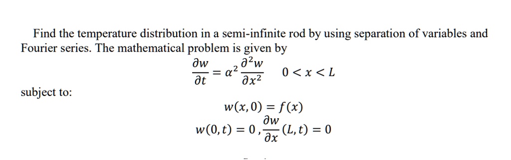 SOLVED: Find the temperature distribution in a semi-infinite rod by ...