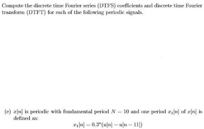 Compute the discrete time Fourier series (DTFS) coefficients and discrete time Fourier transform ...