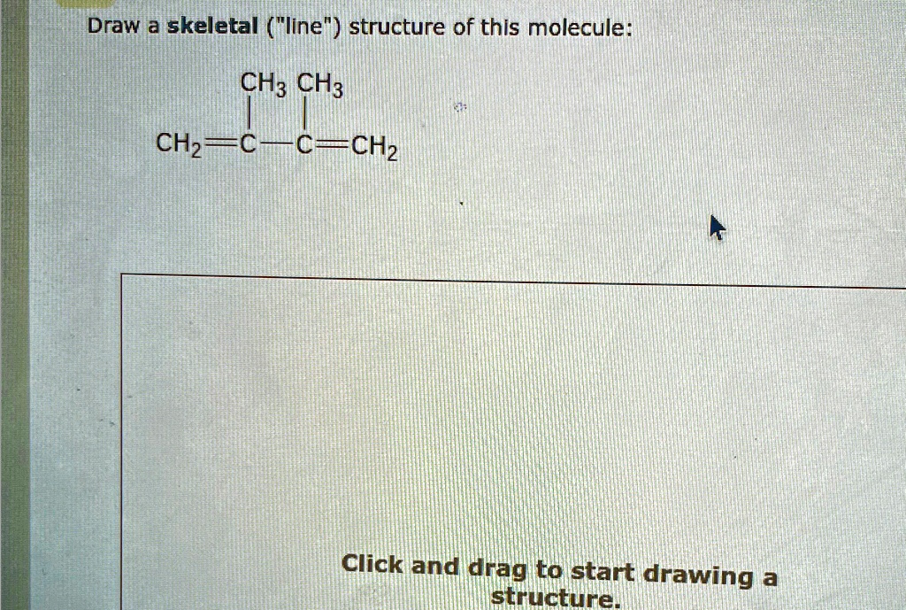 Draw A Skeletal Line Structure Of This Molecule Click And Drag To Start Drawing A Structure