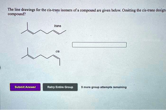 SOLVED: The line drawings for the cis-trans isomers of a compound are given below: Omitting the ...