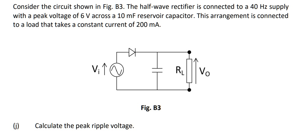 SOLVED: Consider the circuit shown in Fig. B3. The half-wave rectifier is connected to a 40Hz ...