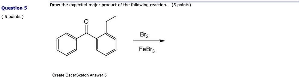 SOLVED:Draw the expected major product of the following reaction. (5 points) Question 5 (5 ...