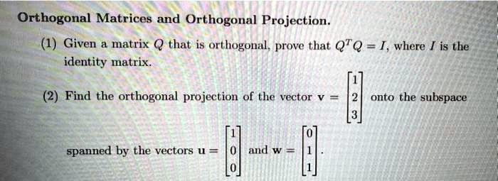 SOLVED: Please help answer these in full steps and details. Orthogonal Matrices and Orthogonal ...