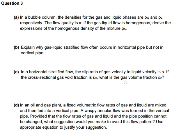SOLVED: Question 3 (a) In a bubble column, the densities for the gas ...