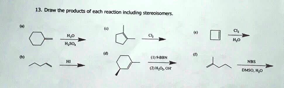 SOLVED: ' Draw the Products of each reaction Including stereoisomers.