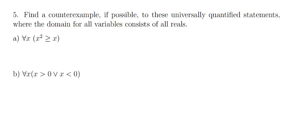 SOLVED: 5 Find counterexample, if possible. to these universally quantified statements; where ...