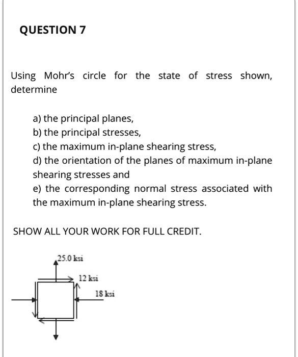 SOLVED: QUESTION 7 Using Mohr's circle for the state of stress shown, determine a) the principal ...