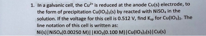 SOLVED: In a galvanic cell, the Cu2+ is reduced at the anode (Cu(s ...