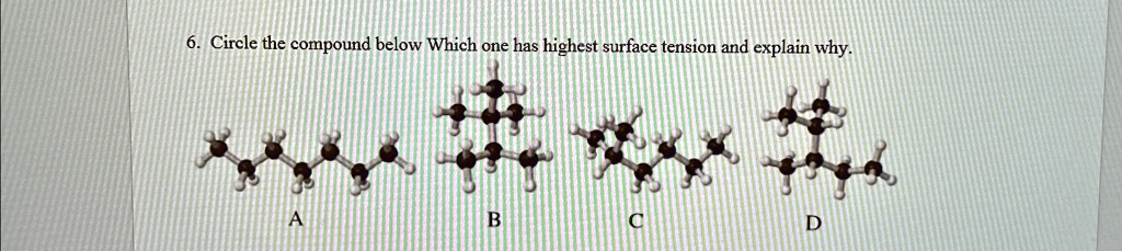 Circle the compound below Which one has highest surface tension and ...