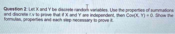 SOLVED: Question 2: Let X and Y be discrete randorli variables. Use the properties of summations ...