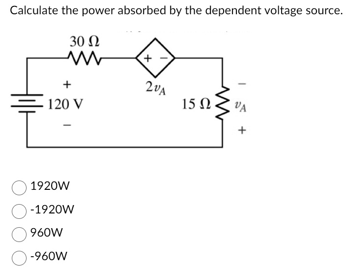 [GET ANSWER] Calculate the power absorbed by the dependent voltage source. 30 ? + 120 V 2vA 15 ...