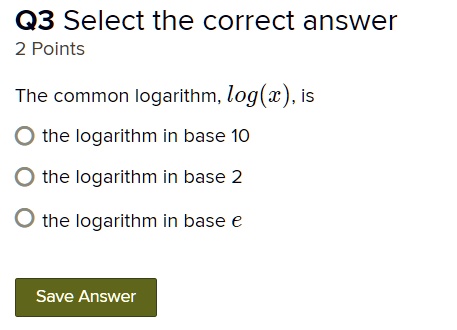 SOLVED: 03 Select the correct answer 2 Points The common logarithm, log(w) , is the logarithm in ...