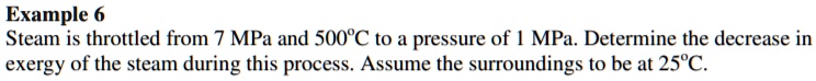 SOLVED: Example 6 Steam is throttled from 7 MPa and 500C to a pressure of 1 MPa. Determine the ...