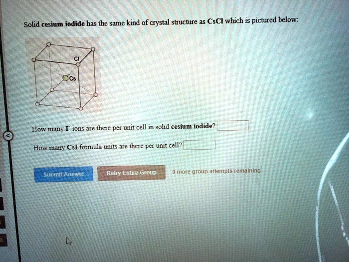 SOLVED: Solid cesium iodide has the same kind of crystal structure as ...