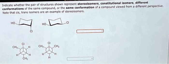 SOLVED: Indicate whether the pair of structures shown represent stereoisomers, constitutional ...