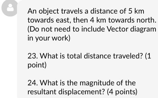 An object travels a distance of 5 km towards east then 4 km...