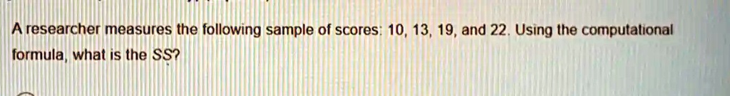 A researcher measures the following sample of scores: 10, 13, 19, and ...