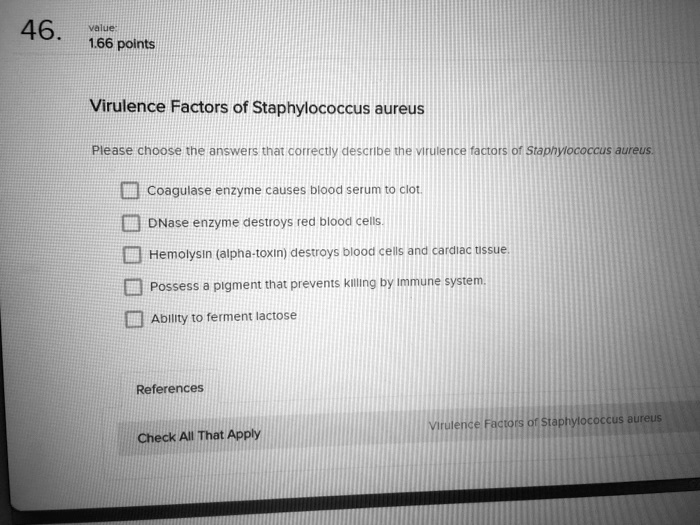 SOLVED: 46. Value 1.66 points Virulence Factors of Staphylococcus ... SOLVED: 46. Value 1.66 points Virulence Factors of Staphylococcus ...