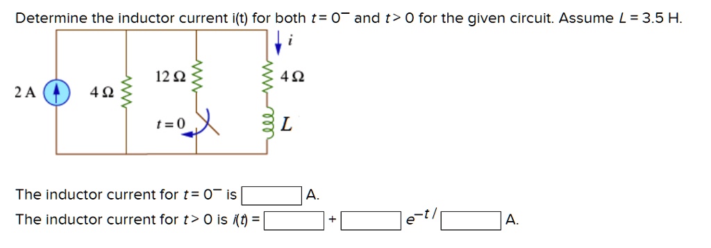 Determine the inductor current i(t) for both t = 0^- and t > 0 for the given circuit. Assume L ...