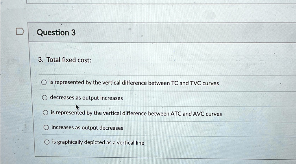 Question 3 3. Total fixed cost: ? is represented by the vertical difference between TC and TVC ...