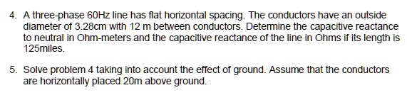 SOLVED: A three-phase 60Hz line has flat horizontal spacing. The ...