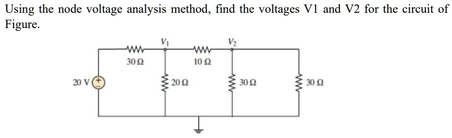Using the node voltage analysis method, find the voltages V1 and V2 for the circuit of Figure.