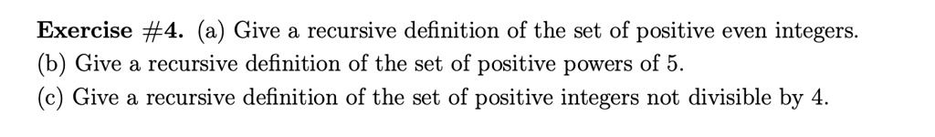 SOLVED: Exercise #4. (a) Give a recursive definition of the set of ... SOLVED: Exercise #4. (a) Give a recursive definition of the set of ...