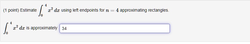SOLVED: point) Estimate k 2? dx using left endpoints for n 4 approximating rectangles J 22 dx is ...