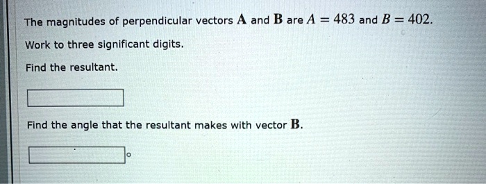 SOLVED: The magnitudes of perpendicular vectors and B are A 483 and B ...