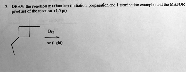 SOLVED: DRA W the reaction mechanism (initiation, propagation and ... SOLVED: DRA W the reaction mechanism (initiation, propagation and ...